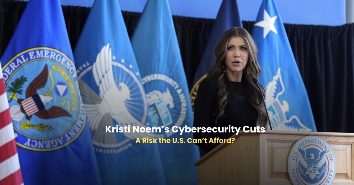 Kristi Noem Cybersecurity Budget Cuts Explained
