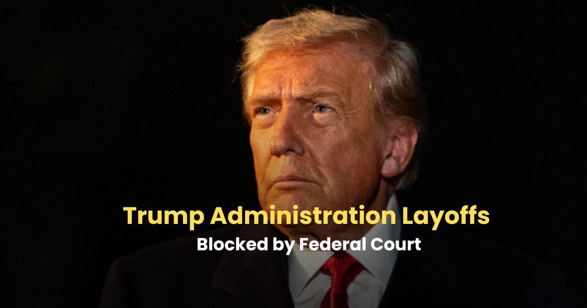 Trump Administration Layoffs Blocked by Federal Court Ruling